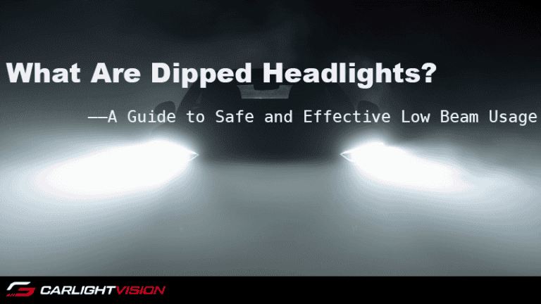 What Are Dipped Headlights?A Guide to Safe and Effective Low Beam Usage